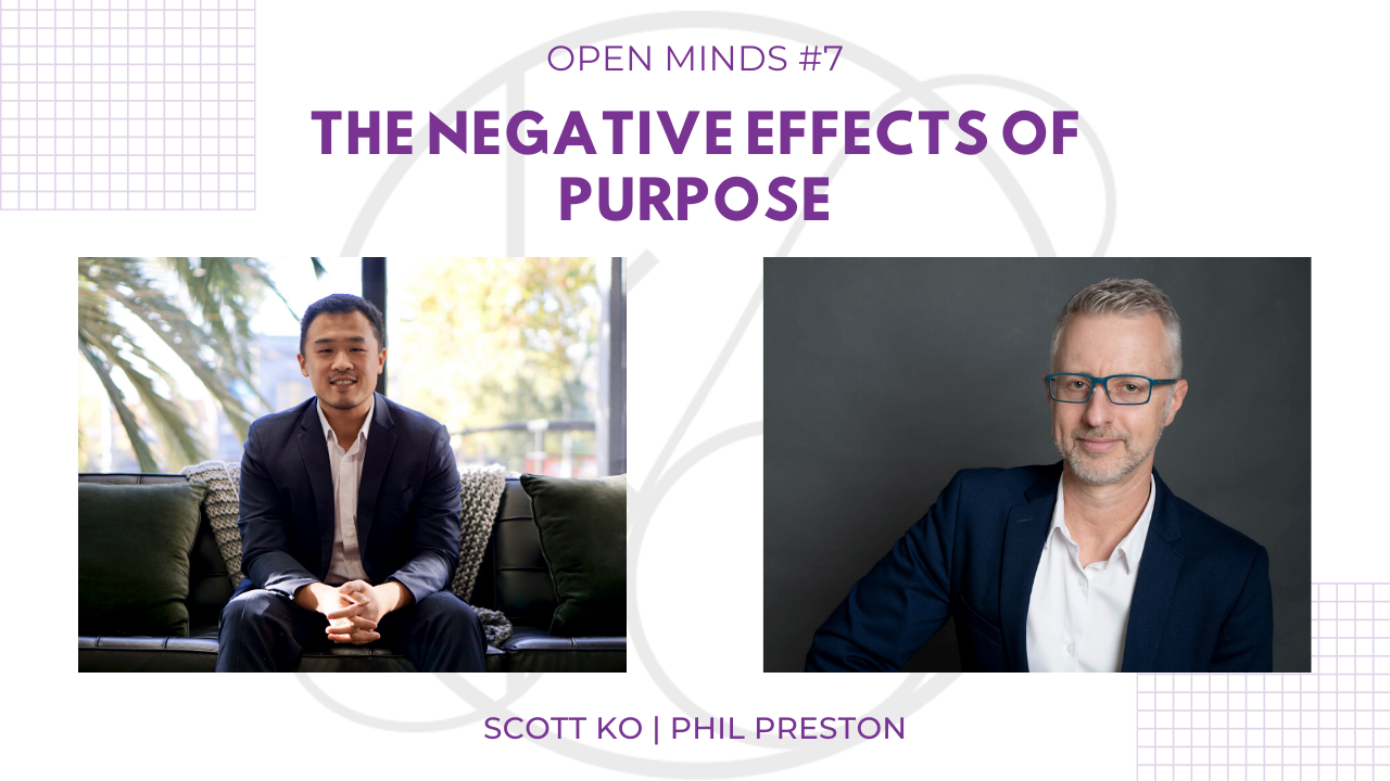 Open Minds #7: The Negative Effects Of Purpose ft. Phil Preston - Scott Ko
